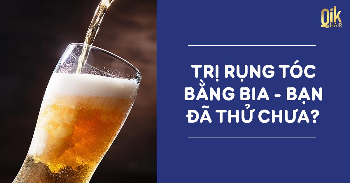 12 cách trị rụng tóc bằng bia giúp giảm tóc rụng hiệu quả bất ngờ
